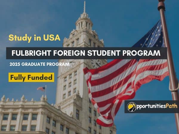 Fulbright Foreign Student Program 2025. Fully Funded - Opportunities Path